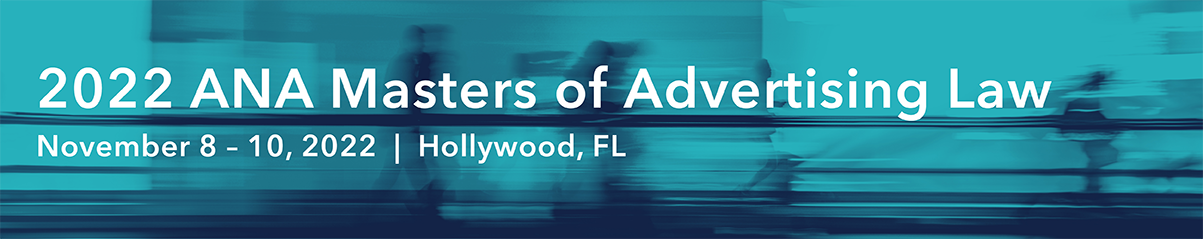 2022 ANA Masters of Advertising Law Conference | Insights | Venable LLP